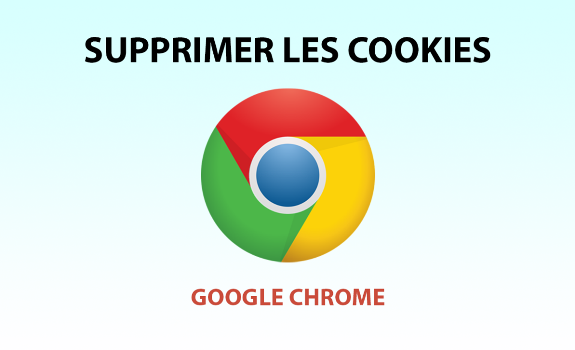 Comment supprimer les cookies Google Chrome